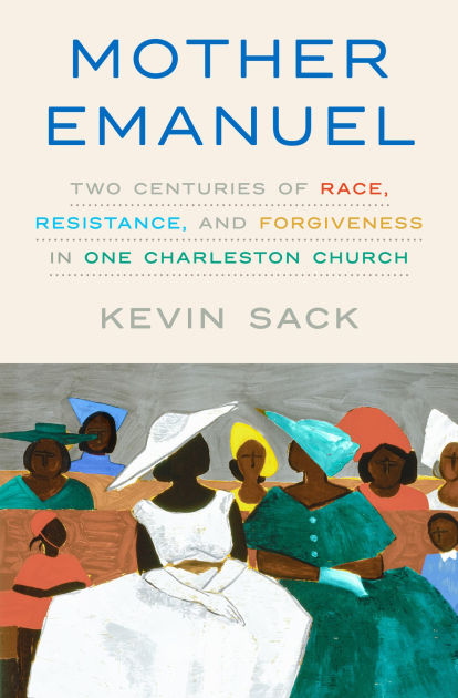 Mother Emanuel: Two Centuries of Race, Resistance, and Forgiveness in ...