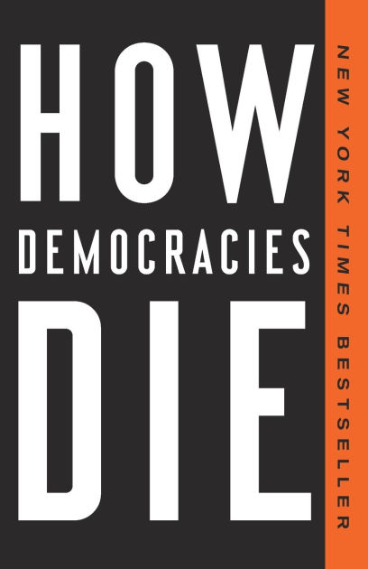 How Democracies Die by Steven Levitsky, Daniel Ziblatt, Paperback ...