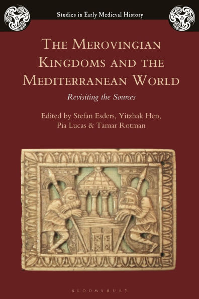 The Merovingian Kingdoms and the Mediterranean World: Revisiting the ...
