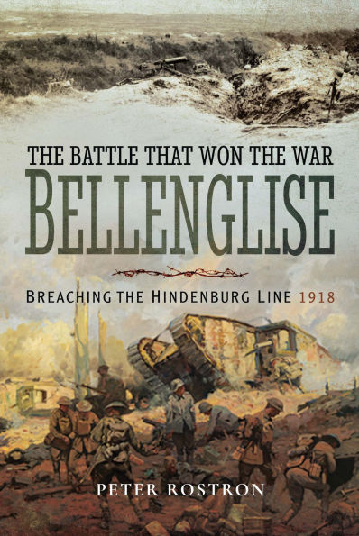 The Battle That Won the War: Bellenglise: Breaching the Hindenburg Line ...