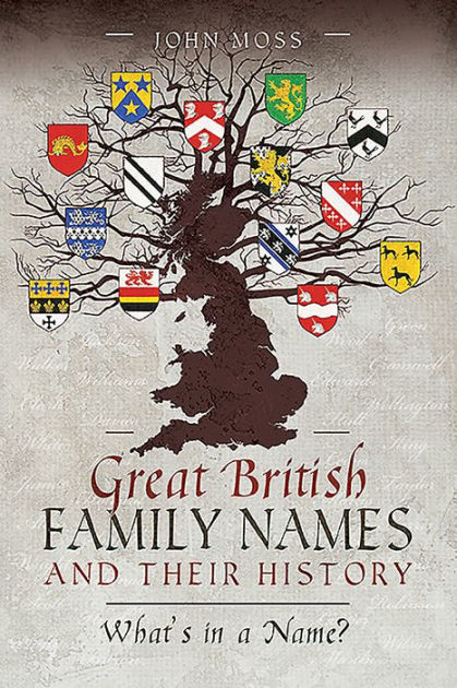 Great British Family Names and Their History: What's in a Name? by John ...