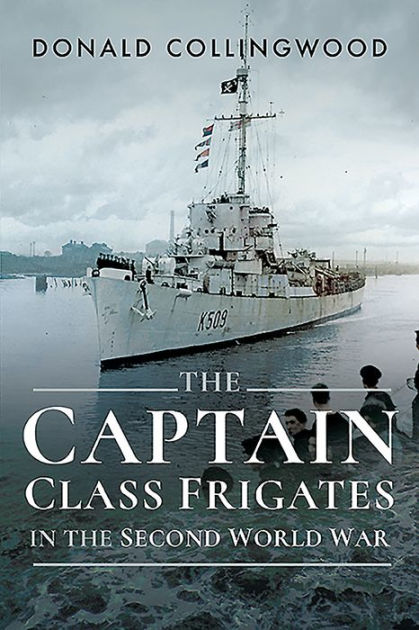 The Captain Class Frigates in the Second World War by Donald ...