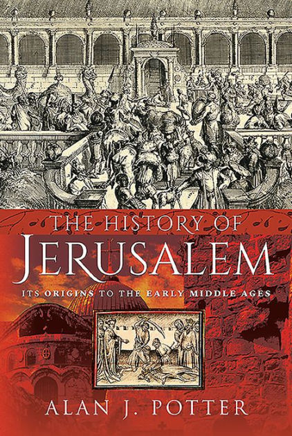 The History of Jerusalem: Its Origins to the Early Middle Ages by Alan ...