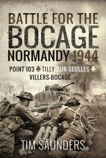Battle for the Bocage, Normandy 1944: Point 103, Tilly-sur-Seulles and ...