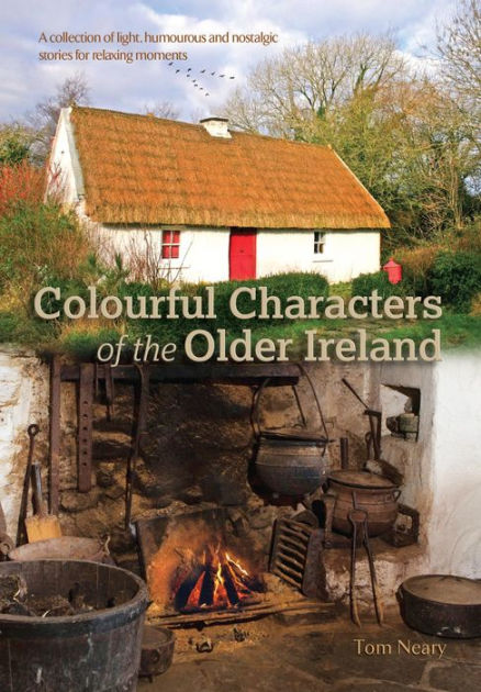 Colourful Characters of the Older Ireland by Tom Neary, Paperback ...