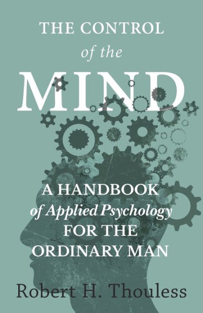 The Control of the Mind - A Handbook of Applied Psychology for the ...