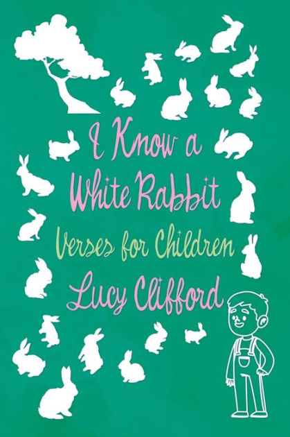 I Know a White Rabbit - Verses for Children by Lucy Clifford, Paperback ...