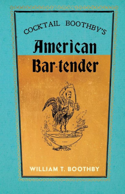 Cocktail Boothby's American Bar-Tender: A Reprint of the 1891 Edition ...
