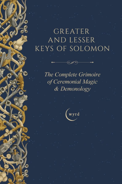 Greater and Lesser Keys of Solomon: The Complete Grimoire of Ceremonial Magic & Demonology by S ...