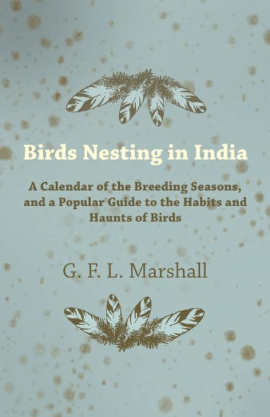 Birds Nesting in India - A Calendar of the Breeding Seasons, and a ...