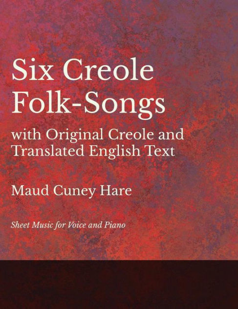 Six Creole Folk-Songs with Original Creole and Translated English Text ...