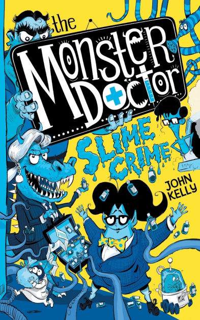 The Monster Doctor: Slime Crime by John Kelly, Paperback | Barnes & Noble®