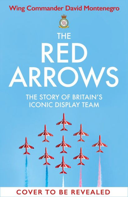 The Red Arrows: The Story of Britain's Iconic Display Team by David ...