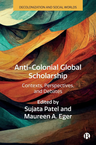 Anti-Colonial Global Scholarship: Contexts, Perspectives, and Debates ...