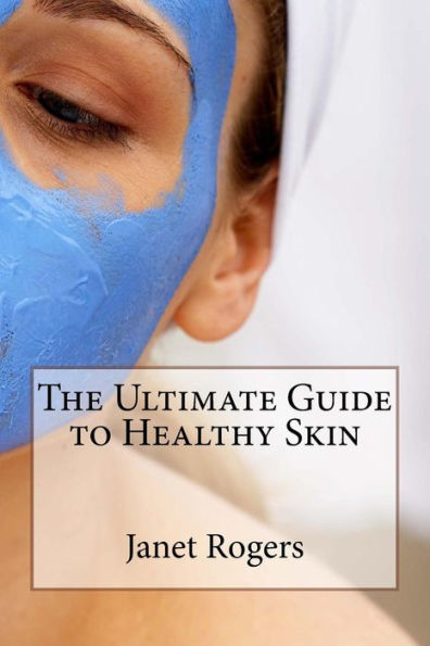 The Ultimate Guide to Healthy Skin by Janet Rogers, Paperback | Barnes ...