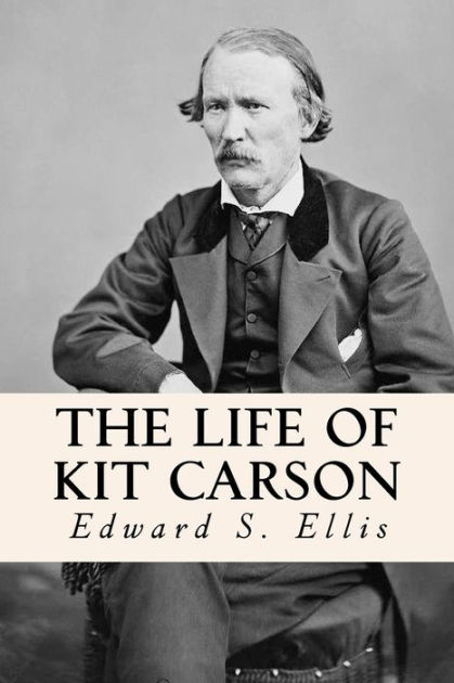 The Life of Kit Carson by Edward S Ellis, Paperback | Barnes & Noble®