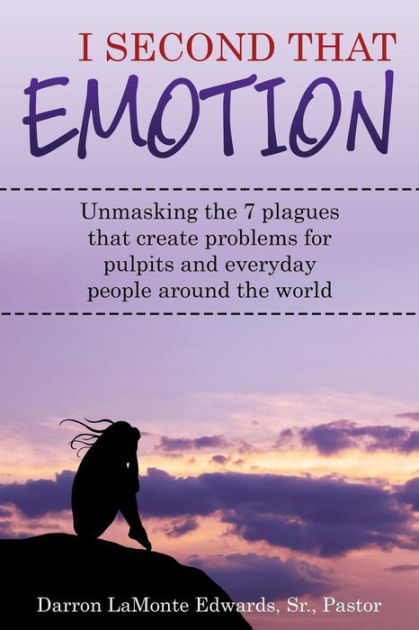 I Second That Emotion: Unmasking the seven plagues that create problems ...