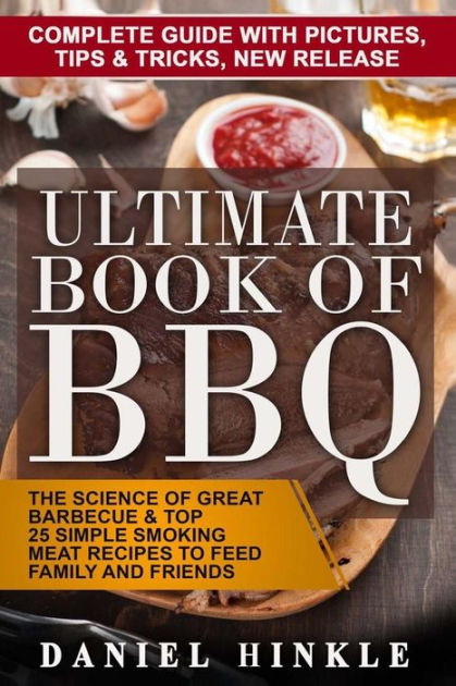 Ultimate Book of BBQ: The Science Of Great Barbecue & Top 25 Simple ...