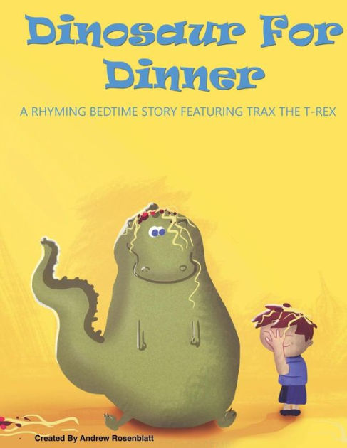 Dinosaur For Dinner: A Rhyming Bedtime Story Featuring Trax the T-Rex ...