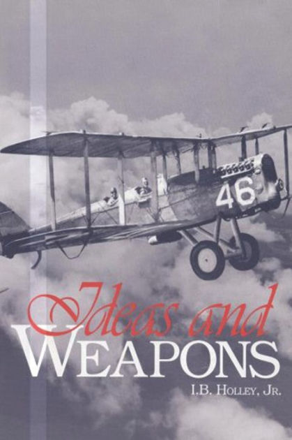 Ideas and Weapons by Jr I B Holley, Paperback | Barnes & Noble®