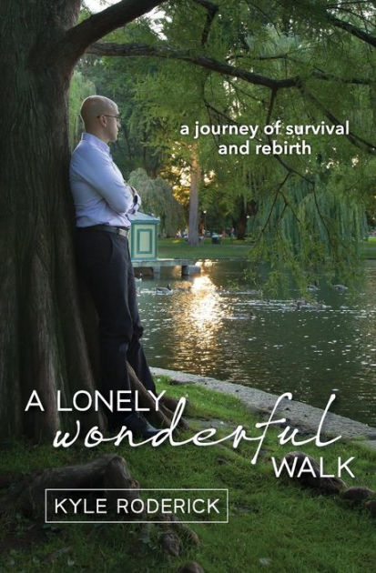 A Lonely Wonderful Walk: A Journey of Survival and Rebirth through ...