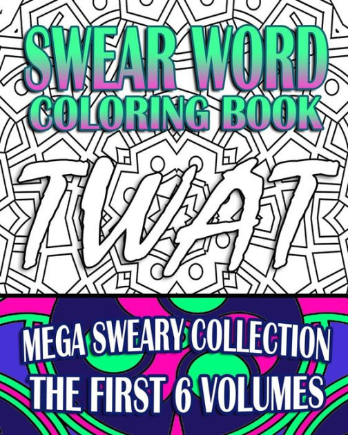 Swear Word Coloring Book: Mega Sweary Collection (The First 6 Volumes ...