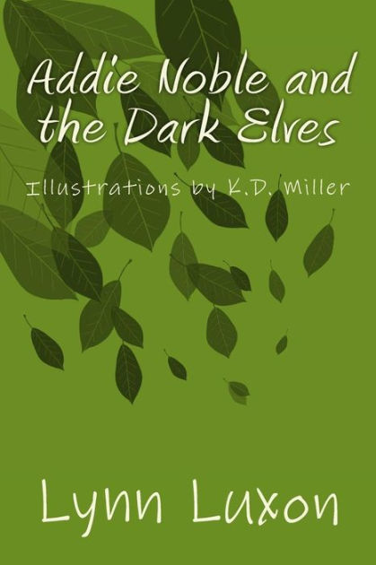 Addie Noble and the Dark Elves by K D Miller, Lynn Luxon, Paperback ...
