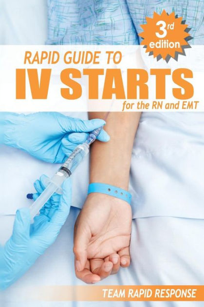 IV Starts for the RN and EMT: RAPID and EASY Guide to Mastering ...