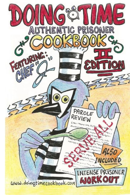 Cookbook: Doing Time Authentic Prisoner Second Edition by Chef J ...