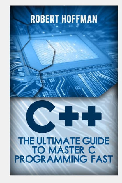 C++: The Ultimate Guide to Master C Programming Fast ( beginners ...