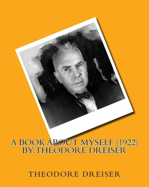 A book about myself (1922) by: Theodore Dreiser by Theodore Dreiser ...