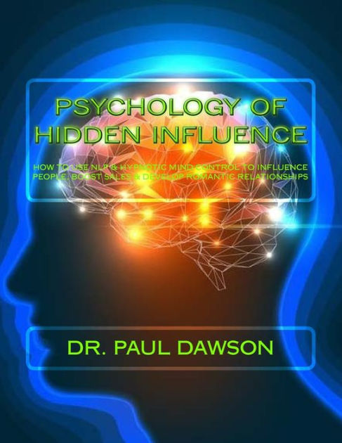 Psychology of Hidden Influence: How to Use NLP & Hypnotic Mind Control ...