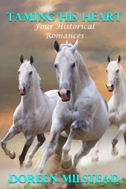 Taming His Heart: Four Historical Romances by Doreen Milstead ...