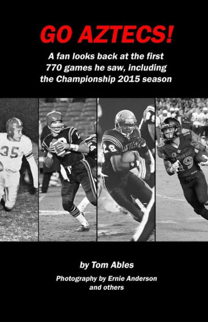 Go Aztecs! 3rd Edition: A fan looks back at the first 770 games he saw ...