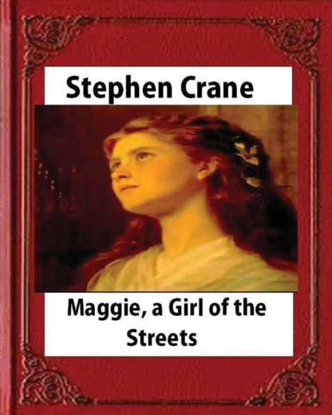 Maggie: A Girl of the Streets (1893), by Stephen Crane by Stephen Crane ...