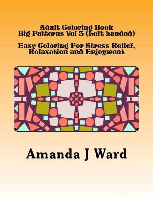 Adult Coloring Book: Left Handed Vol 3 Big Patterns - Easy Coloring For ...