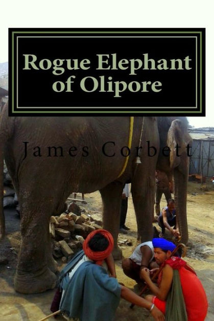 Rogue Elephant of Olipore: Great White Hunter by James Corbett ...