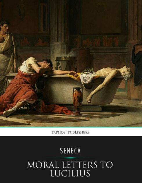 Moral Letters to Lucilius by Seneca, Paperback | Barnes & Noble®