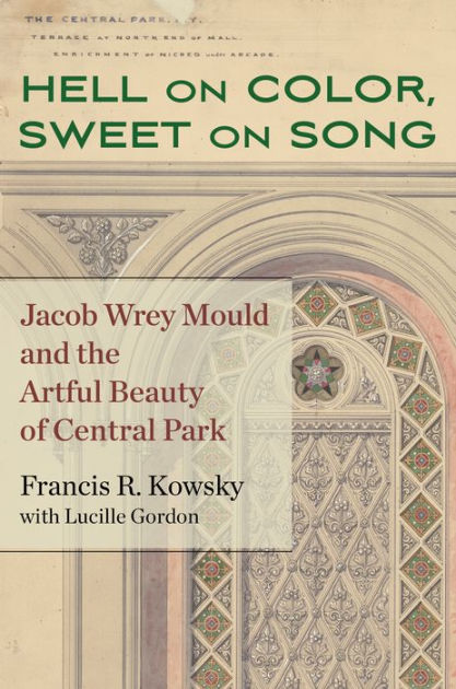 Hell on Color, Sweet on Song: Jacob Wrey Mould and the Artful Beauty of ...