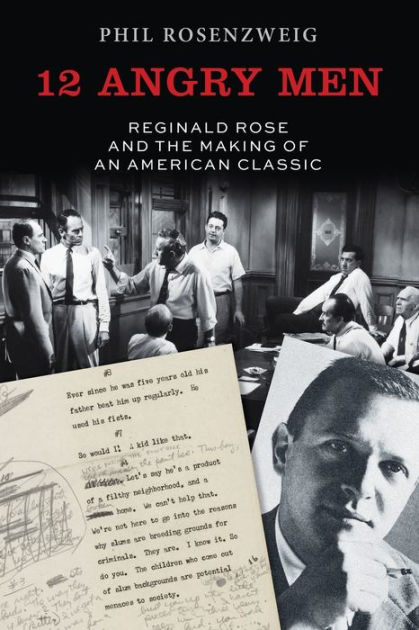 12 Angry Men: Reginald Rose and the Making of an American Classic by ...