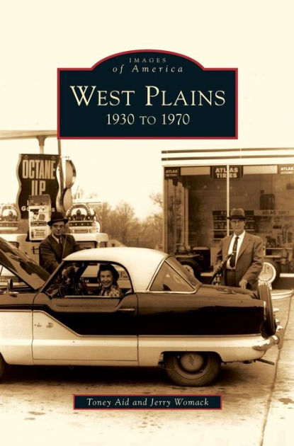 West Plains: 1930 to 1970 by Toney Aid, Jerry Womack, Hardcover ...