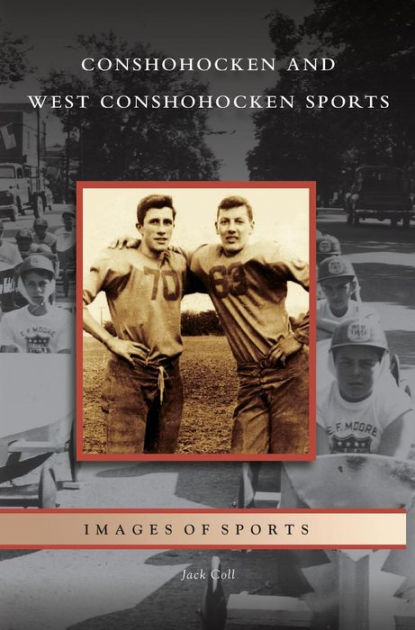Conshohocken and West Conshohocken Sports by Jack Coll, Hardcover ...