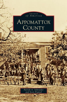 Appomattox County by Patrick A. Schroeder, Scott Frantel |, Hardcover ...