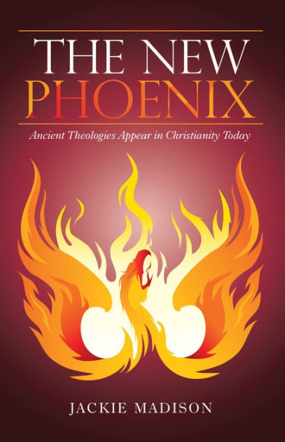 The New Phoenix: Ancient Theologies Appear in Christianity Today by ...