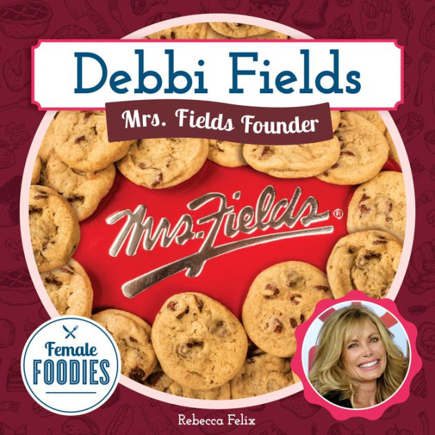 Debbi Fields: Mrs. Fields Founder by Rebecca Felix | eBook | Barnes ...
