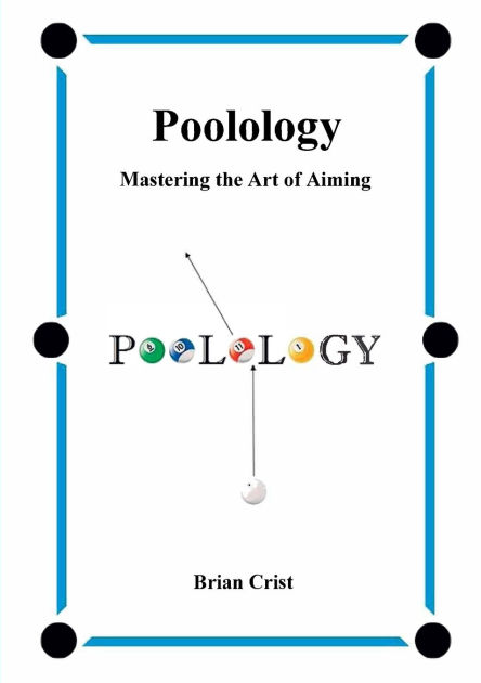Poolology: Mastering the Art of Aiming by Brian Crist, Paperback ...