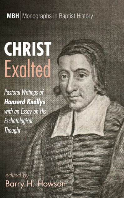 Christ Exalted: Pastoral Writings of Hanserd Knollys with an Essay on ...