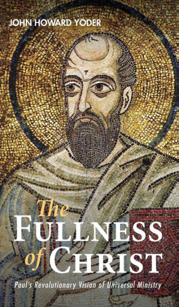 The Fullness of Christ by John Howard Yoder, Paperback | Barnes & Noble®