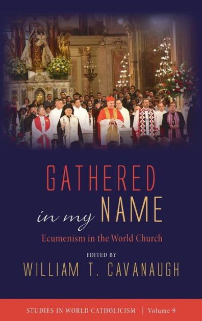 Gathered in my Name by William T. Cavanaugh, Paperback | Barnes & Noble®
