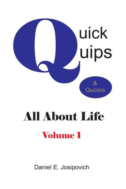 Quick Quips & Quotes - All About Life by Daniel E Josipovich, Paperback ...